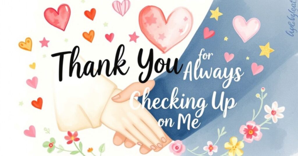 Thank You for Always Checking Up on Me: 140+ Warm and Heartfelt ...